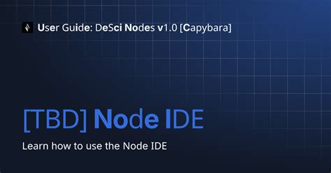 [tbd] node ide user guide desci nodes v1 0 [capybara]