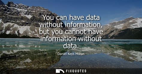 You Can Have Data Without Information But Not Vice Versa