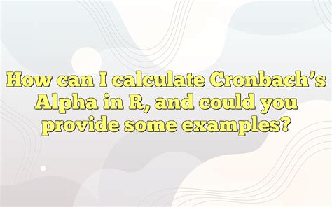 How Can I Calculate Cronbachs Alpha In R And Could You Provide Some