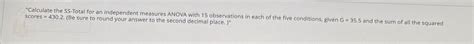 Solved Calculate The SS Total For An Independent Measures Chegg Com