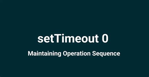 Utilizing `settimeout 0` To Maintain Operation Sequence By Jaime