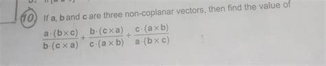 10 if a b and c are three non coplanar vectors then find the value of b