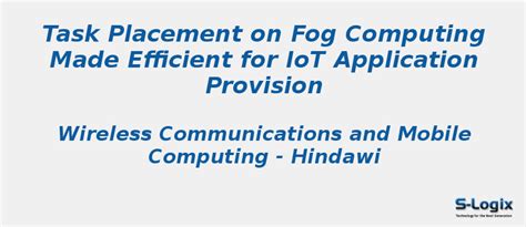 Task Placement On Fog Computing Made Efficient For Iot S Logix