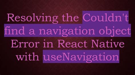 Resolving The Couldnt Find A Navigation Object Error In React Native With Usenavigation Youtube