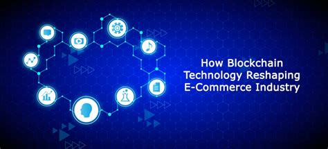 How Blockchain Technology Reshaping E Commerce Industry