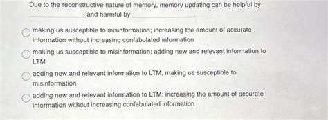 solved due to the reconstructive nature of memory memory