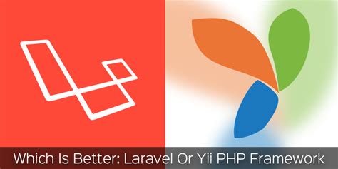 Which Is Better Laravel Or Yii Php Framework Br Softech Pvt Ltd