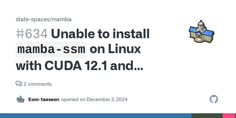 Unable To Install `mamba Ssm` On Linux With Cuda 121 And Pytorch 251