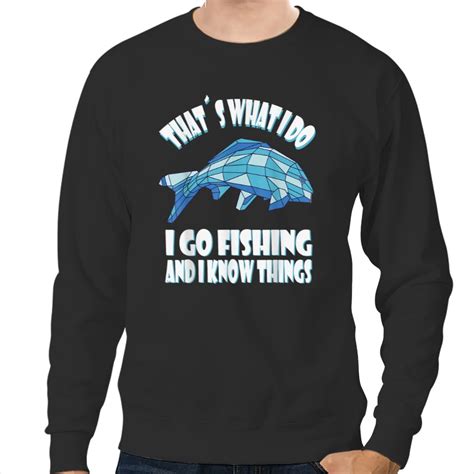 Thats What I Do I Go Fishing Funny Fishing Sweatshirts Sold By