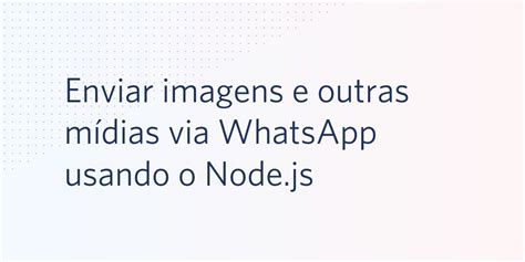 enviar imagens e outras mídias via whatsapp usando o node js twilio