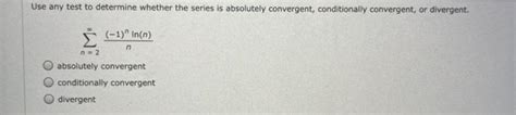 Solved Use Any Test To Determine Whether The Series Is Chegg