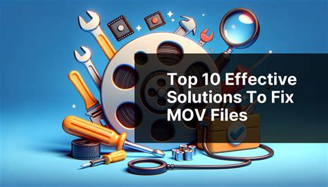Top 10 Effective Solutions To Fix MOV Files