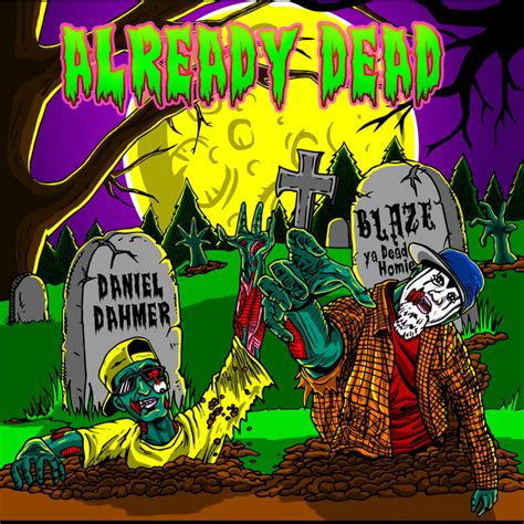 Already Dead Ft Blaze Ya Dead Homie Daniel Dahmer