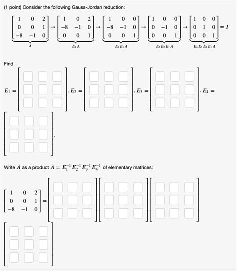 Solved Point Consider The Following Gauss Jordan Reduction E Ei E Ez Eia Ees Ez Et A Find