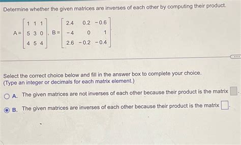 Solved Determine Whether The Given Matrices Are Inverses Of