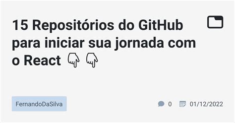 15 Repositórios Do Github Para Iniciar Sua Jornada Com O React 👇👇