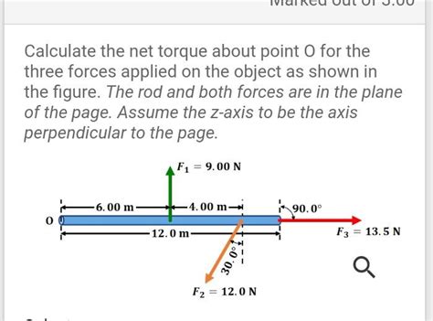 solved calculate the net torque about point o for the three