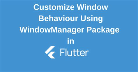 flutter windowmanager customize window behavior in flutter