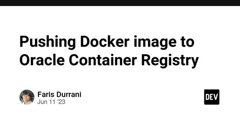 pushing docker image to oracle container registry dev community