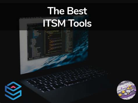 7 Best Itsm Tools For Enhanced Service Management 2025