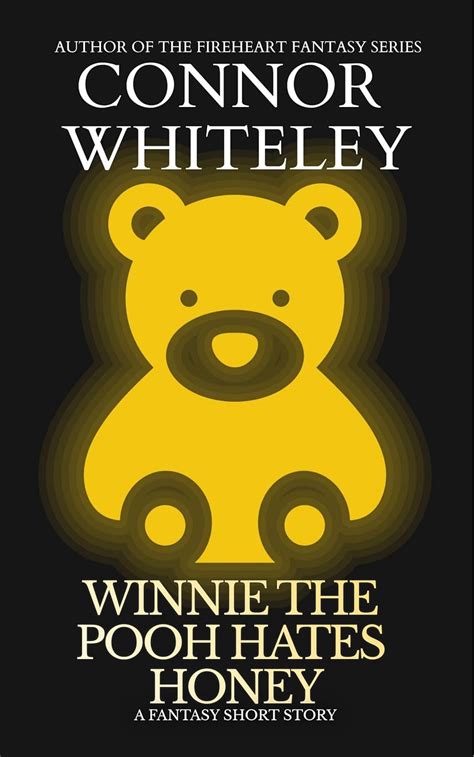 Winnie The Pooh Hates Honey A Fantasy Short Story Ebook Whiteley Connor Kindle Store