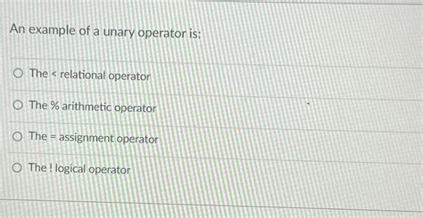 solved an example of a unary operator is the