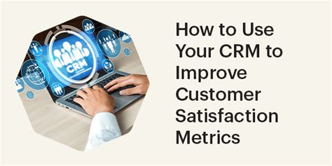 How To Use Your Crm To Improve Customer Satisfaction Metrics Automation Agency