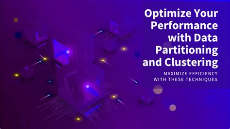 Data Partitioning And Clustering For Performance Optimization