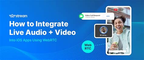 How To Integrate Live Audio And Video Into Ios Apps Using Webrtc