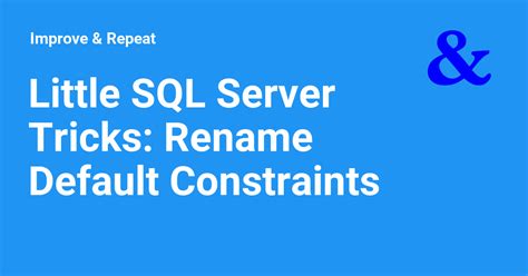 Little Sql Server Tricks Rename Default Constraints Improve And Repeat