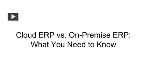 Ppt Cloud Erp Vs On Premise Erp What You Need To Know Powerpoint Presentation Free To