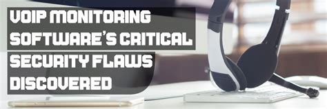 Voip Monitoring Softwares Critical Security Flaws Discovered