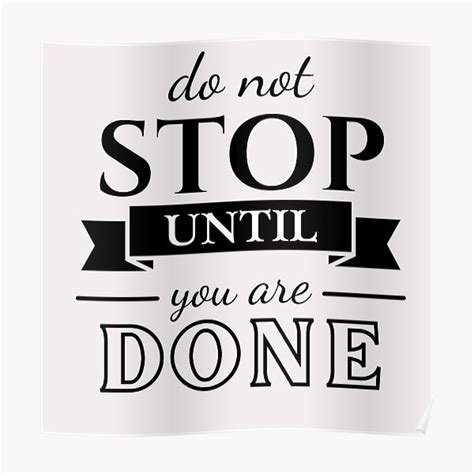 Do Not Stop Until You Are Done Poster For Sale By Anilbadola Redbubble