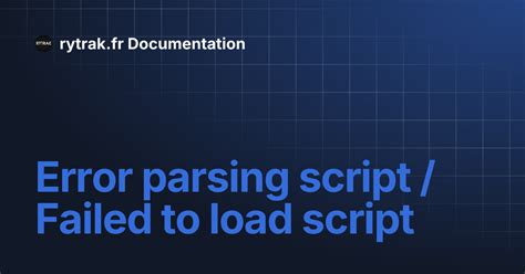 error parsing script failed to load script rytrak fr documentation