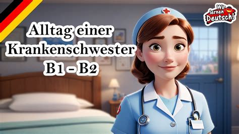 Deutsche Geschichte Krankenschwester Alltag Einer Krankenschwester Deutsch Lernen Durch