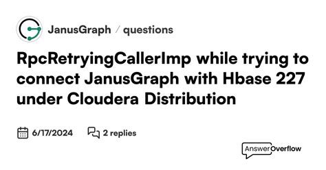 Rpcretryingcallerimp While Trying To Connect Janusgraph With Hbase 227 Under Cloudera