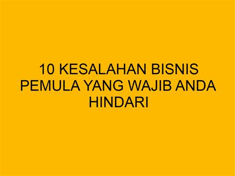 10 Kesalahan Bisnis Pemula Yang Wajib Anda Hindari
