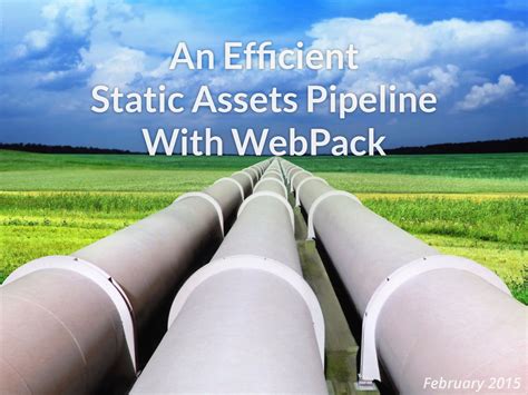 An Efficient Static Assets Pipeline With Webpack Speaker Deck