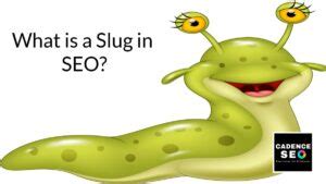 What Is A Slug How Does A Slug Effect SEO CadenceSEO