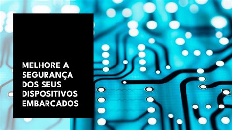 Mitre Emb3d Melhora A Segurança Para Dispositivos Embarcados