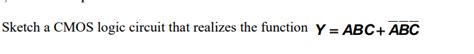 Sketch A CMOS Logic Circuit That Realizes The Chegg