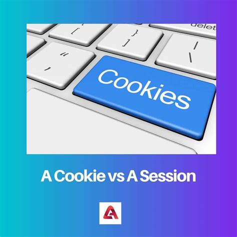 A Cookie Vs A Session Difference And Comparison