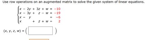 Solved Use Row Operations On An Augmented Matrix To Solve