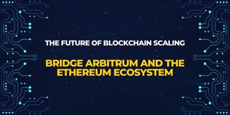 The Future Of Blockchain Scaling Bridge Arbitrum And The Ethereum Ecosystem Aartisto Web