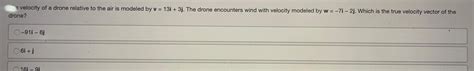 [answered] E Velocity Of A Drone Relative To The Air Is Modeled By V Kunduz