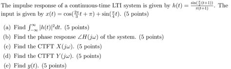 Solved The Impulse Response Of A Continuous Time LTI System Chegg