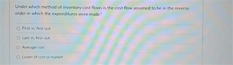 Solved Under Which Method Of Inventory Cost Flows Is The