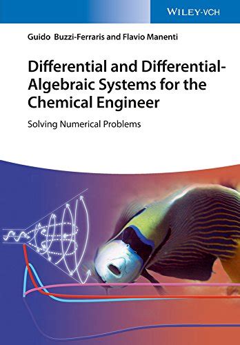 Differential And Differential Algebraic Systems For The Chemical Engineer Solving Numerical