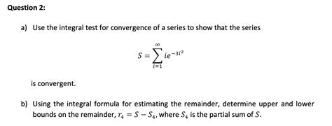 Solved Question 2 A Use The Integral Test For Convergence Of A Series To Show That The Series