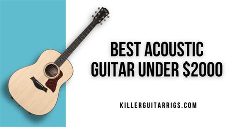 7 Best Acoustic Guitars Under 2000 2023 Killer Guitar Rigs